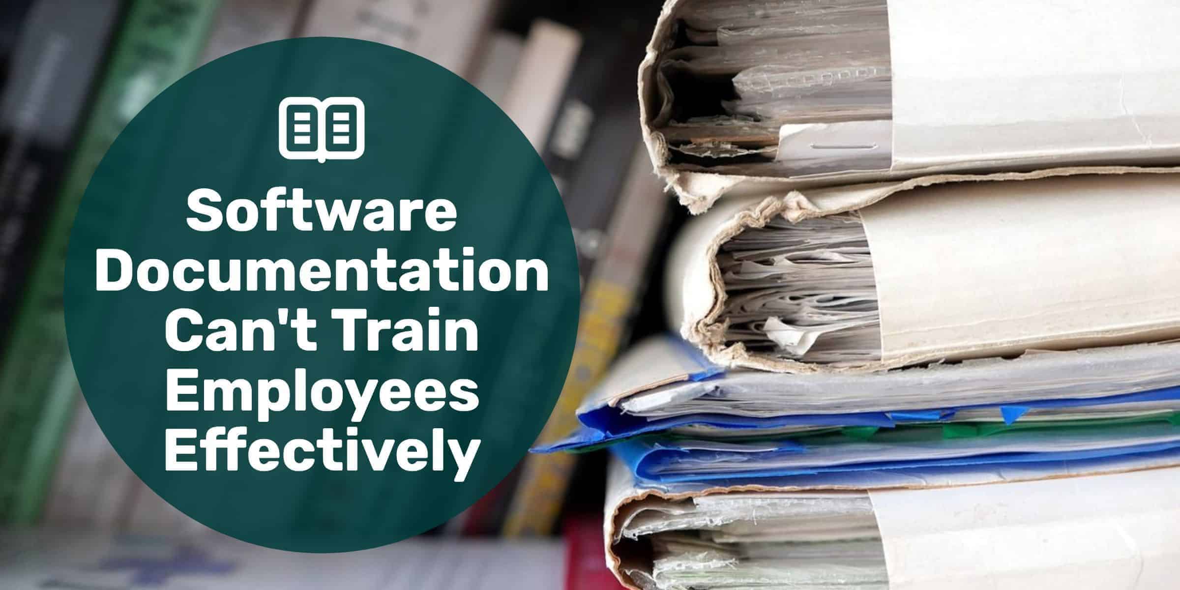 Why Software Documentation Can't Train Your Employees Effectively ...