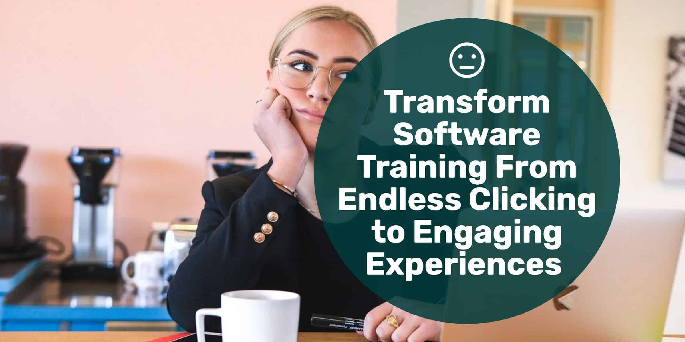 The Importance of Transforming Software Training from Endless Clicking ...