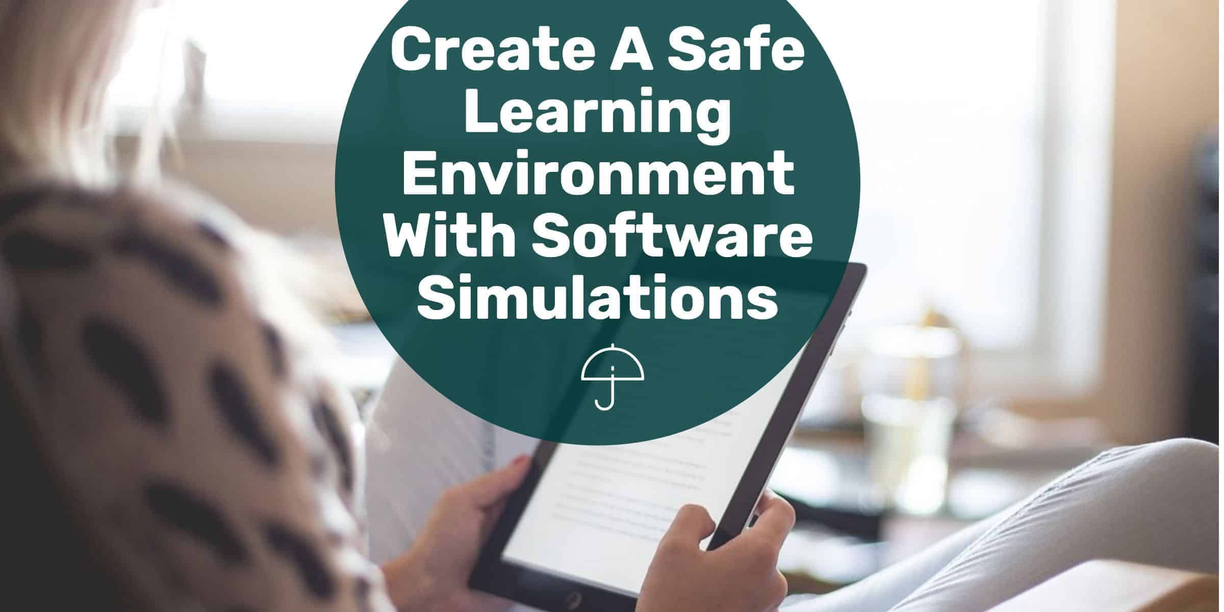 Use Software Simulations to Create a Safe Learning Environment for Employees to Master Company ...