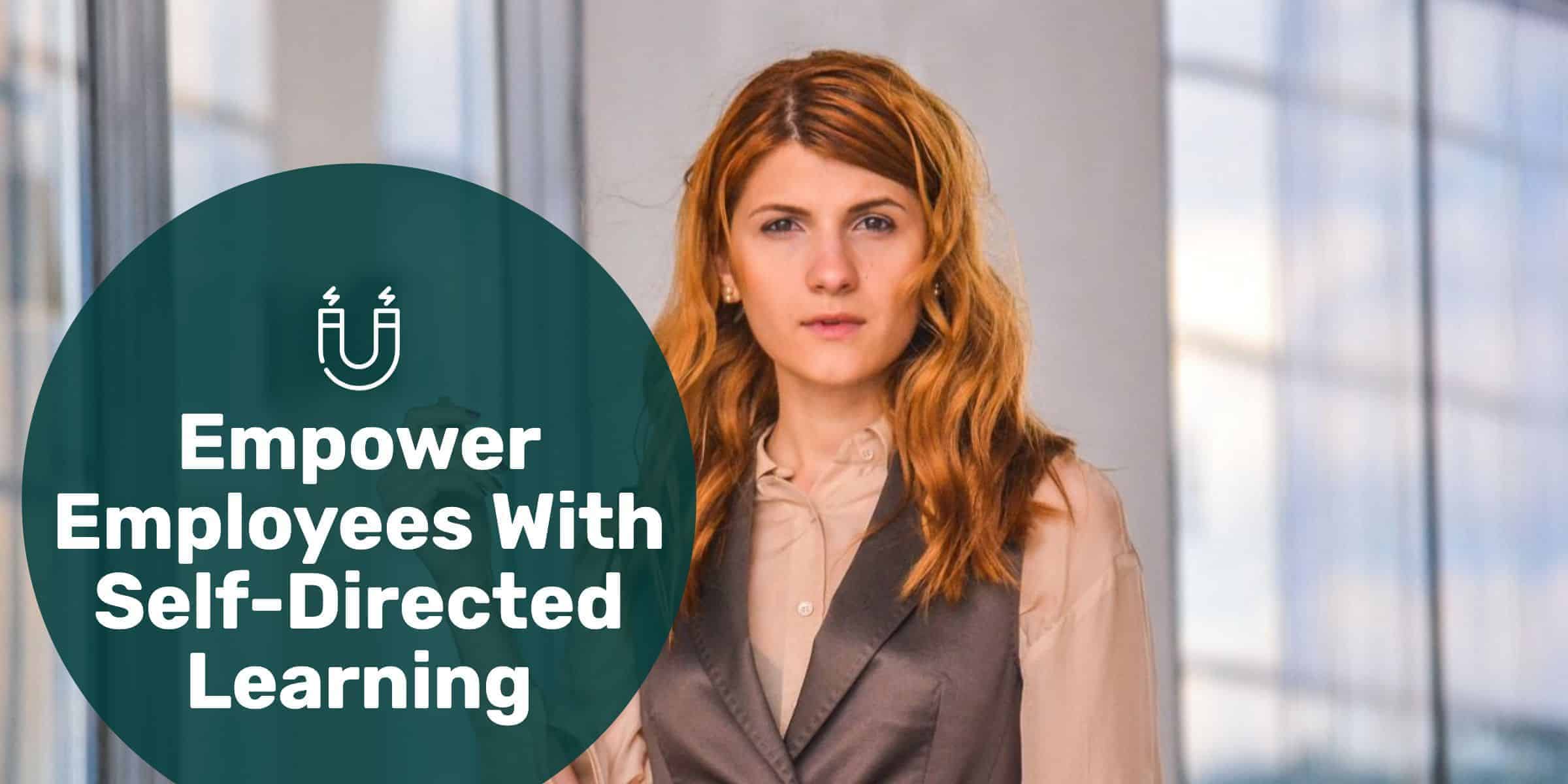 Empower Employees Through Self-Directed Learning in the Workplace - techstructional