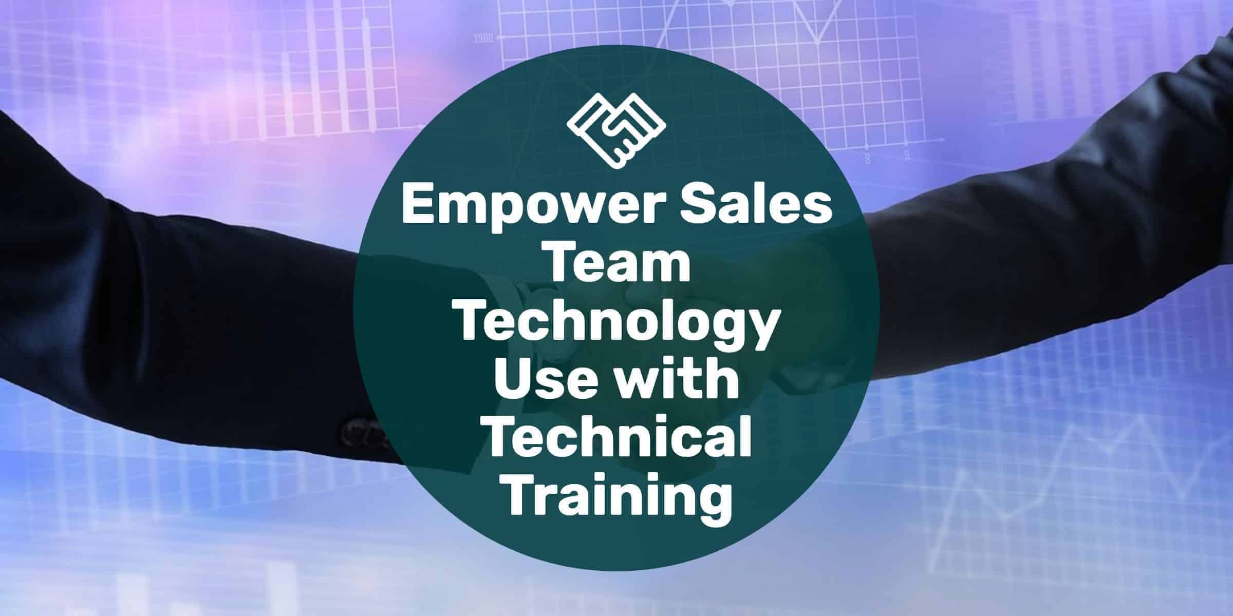Empower Sales Teams with Technology: Master Sales Enablement with Technical Training ...