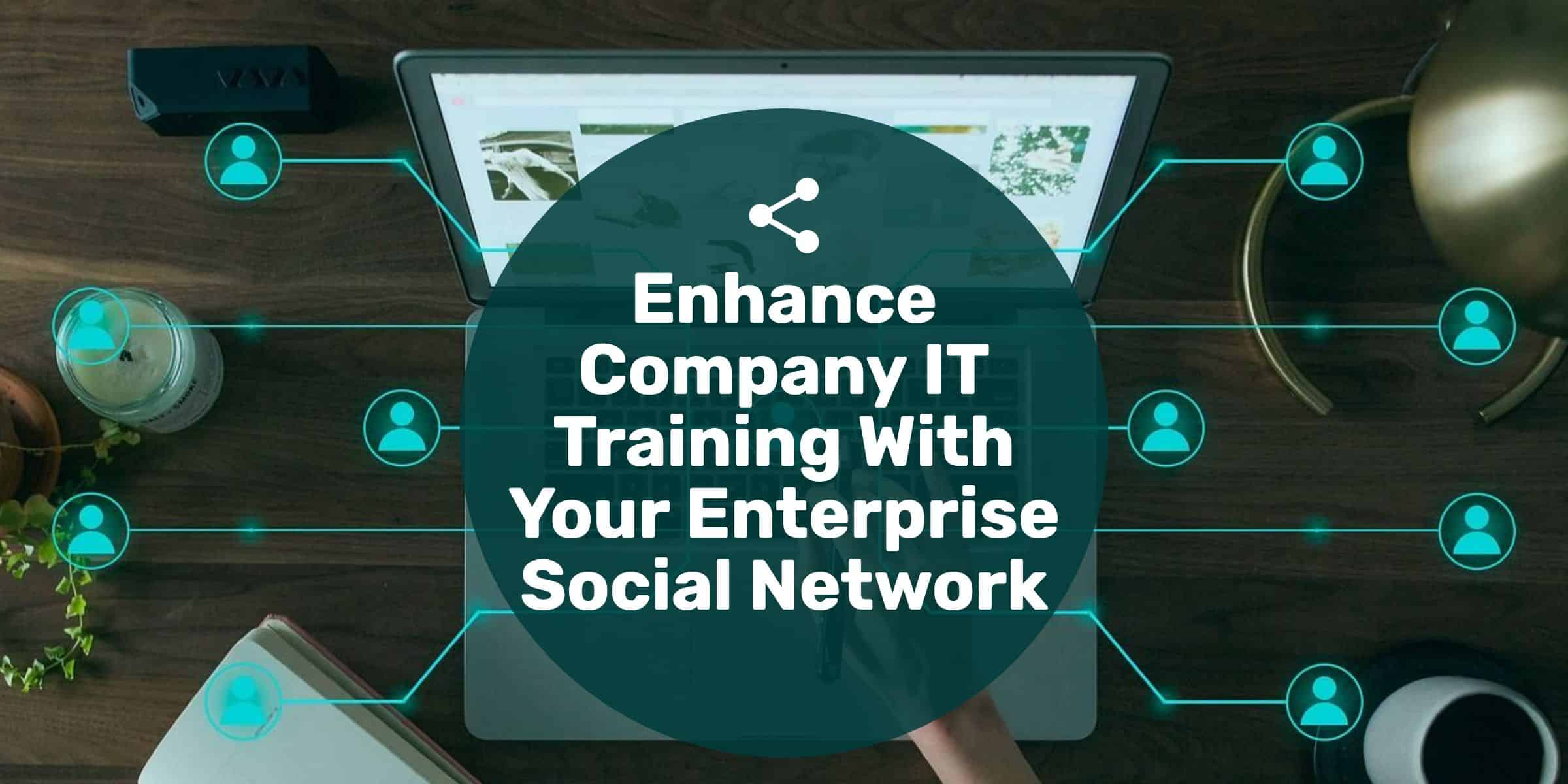 Can An Enterprise Social Network Enhance Company IT Training With The ...