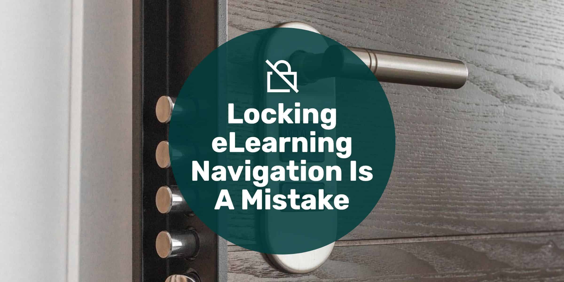 Why Locking eLearning Navigation Is a Mistake - techstructional