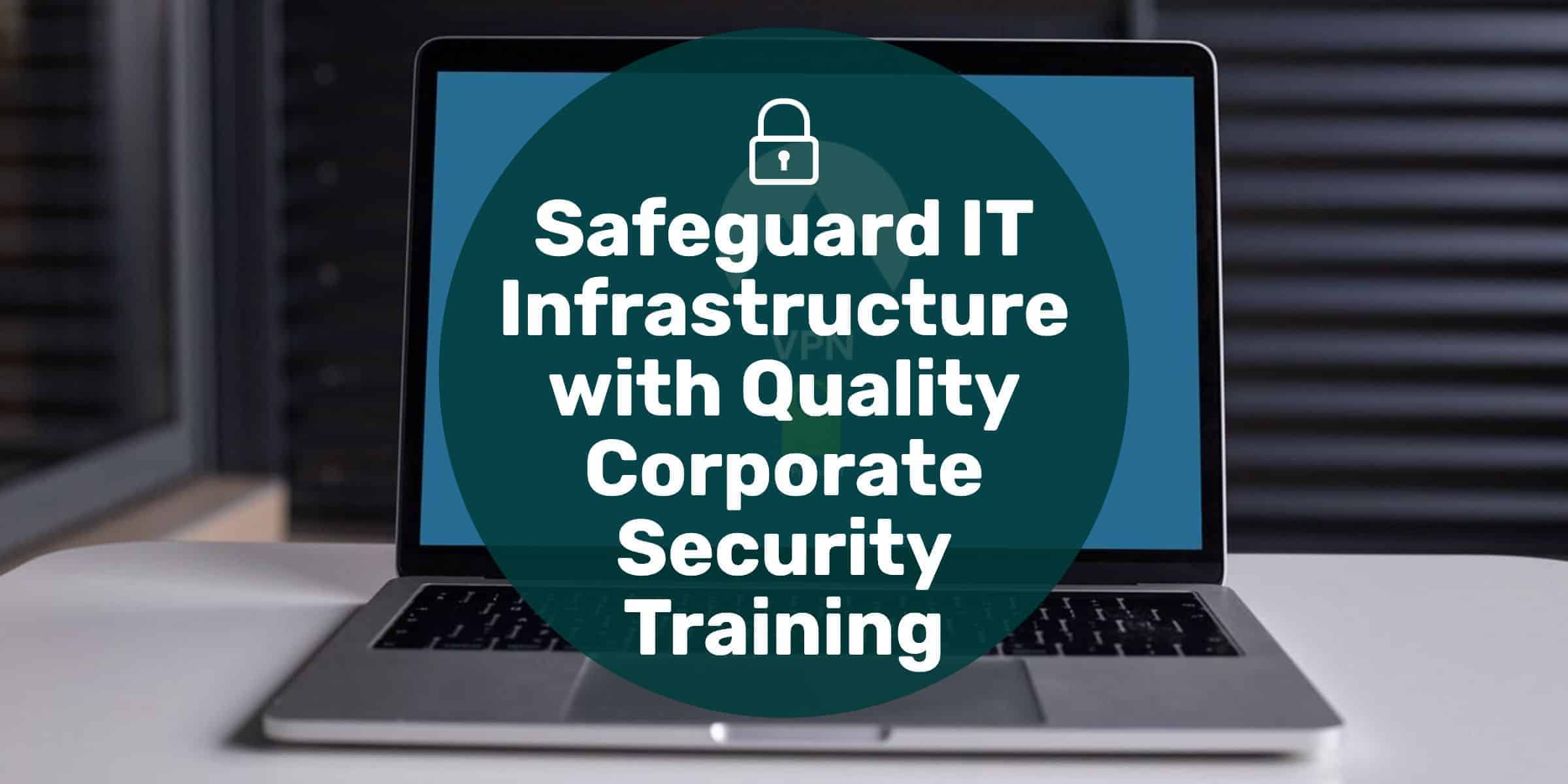 Why Safeguarding Your Company IT Infrastructure with Quality Corporate ...