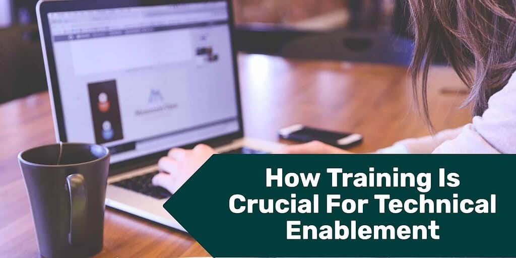 The Crucial Role Training Plays in Technical Enablement - techstructional