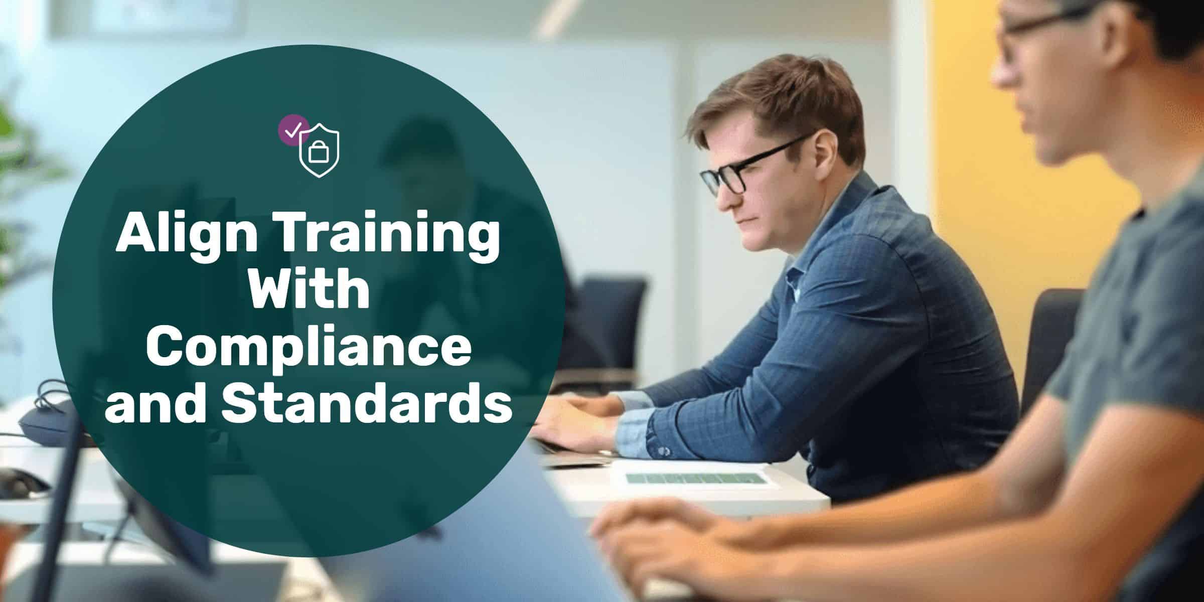 How to Align Custom Training with Industry Compliance and Standards ...