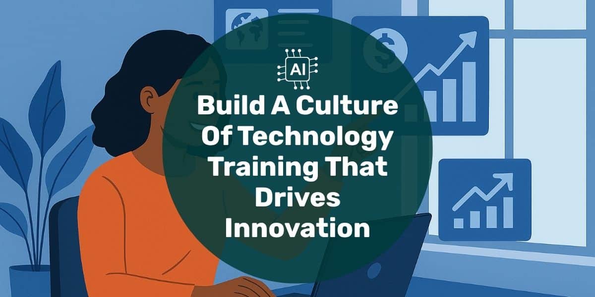 How to Build a Culture of Technology Training for Employees That Drives ...